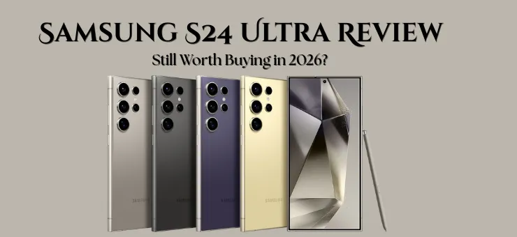 Samsung S24 Ultra Review — Still Worth Buying in 2026?